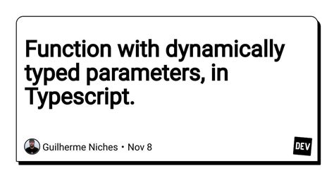 function with dynamically typed parameters in typescript r devto
