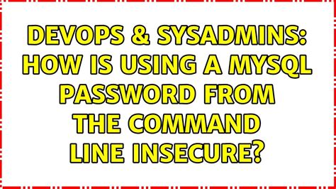 Devops And Sysadmins How Is Using A Mysql Password From The Command Line