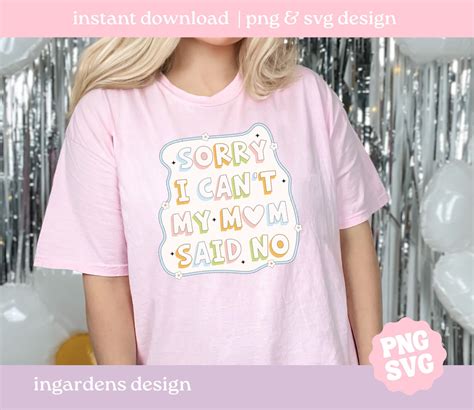 Sorry I Cant My Mom Said No Png Svg Funny Svg Png Design For T