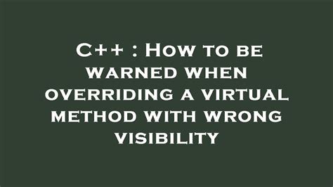 C How To Be Warned When Overriding A Virtual Method With Wrong Visibility Youtube