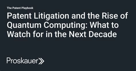 Patent Litigation And The Rise Of Quantum Computing What To Watch For