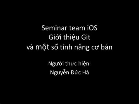Giới Thiệu Git Và Một Số Tính Năng Cơ Bản Pptx