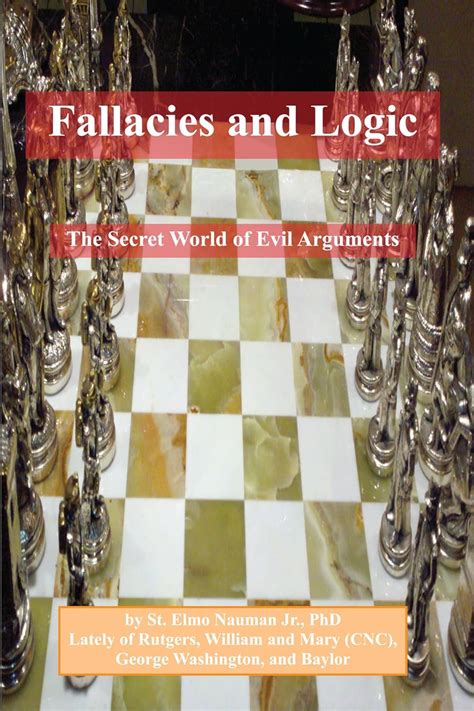 Fallacies And Logic The Secret World Of Evil Arguments St Elmo Nauman
