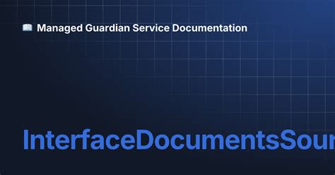 interfacedocumentssourceblock managed guardian service documentation