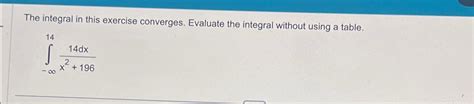 Solved The Integral In This Exercise Converges Evaluate The