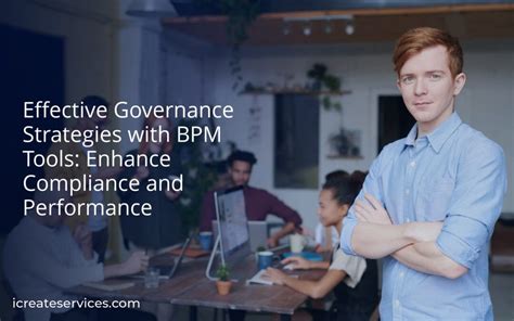 Effective Governance Strategies With Bpm Tools Enhance Compliance And