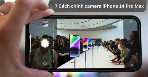 Cách Chỉnh Camera Iphone 14 Pro Max Chụp Hình đẹp Cơ Bản