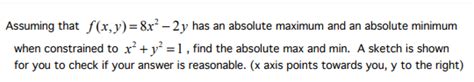 Solved Assuming That F X Y 8x2−2y Has An Absolute Maximum