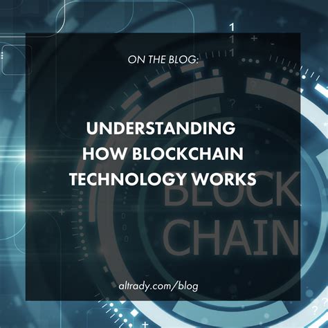 understanding how blockchain technology works by altrady the