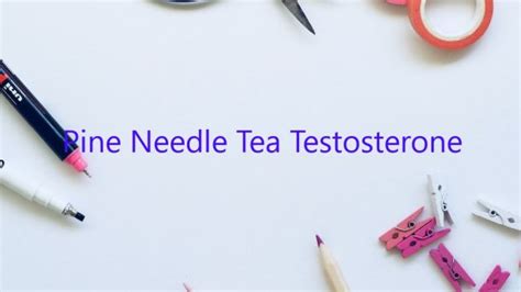 Pine Needle Tea Testosterone January 2026