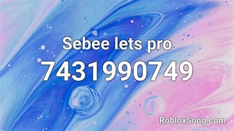 Sebee Lets Pro Roblox Id Roblox Music Codes