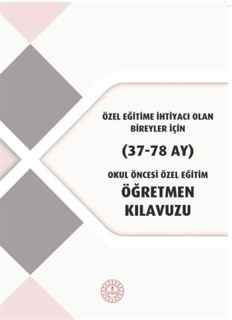 Özel Eğitime İhtiyacı Olan Bireyler İçin 37 78 Ay Okul Öncesi Özel Eğitim Öğretmen Kılavuzu
