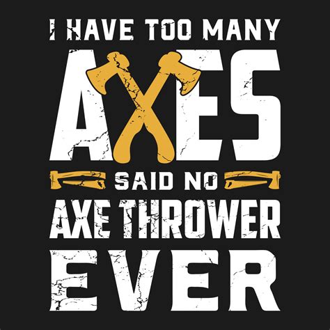 I Have Too Many Axes Quote Hatchet Hobby Funny Axe Throwing T T Shirt 24113706 Vector Art At