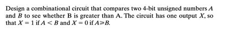 Solved Design A Combinational Circuit That Compares Two Chegg