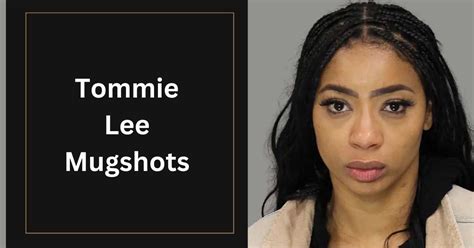 Tommie Lee Mugshots Unveiling The Shocking Reasons Behind Her Arrest