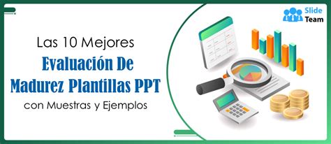 Las 10 Mejores Plantillas Ppt De Evaluación De Madurez Con Muestras Y
