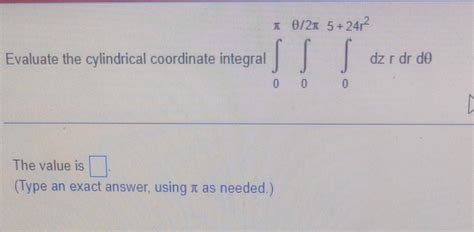 Solved Evaluate The Cylindrical Coordinate Integral