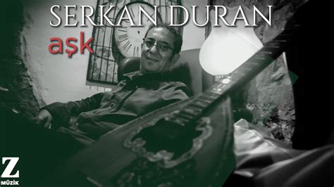 Serkan Duran Aşk I Single 2023 © Z Müzik Youtube