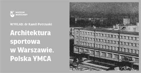Architektura Sportowa W Warszawie Polska Ymca Wyklad Architektoniczny Sztuka Architektury