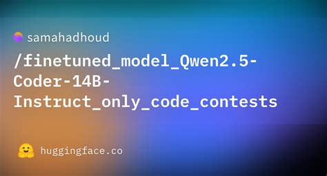 Samahadhoud Finetuned Model Qwen Coder B Instruct Only Code Contests Hugging Face