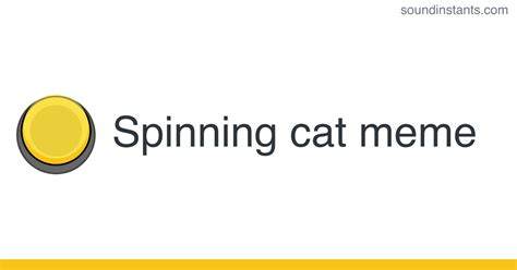 Sonido Meme Spinning Cat Meme Sound Instants