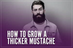 How To Grow A Thicker Mustache Faster Effective Ways For You I
