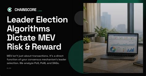 Leader Election Algorithms Dictate Mev Risk And Reward Chainscore Blog