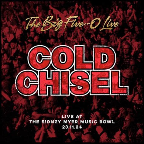 Cold Chisel Announce Live Vinylcd And Dvd The Big Five 0 Live Cold Chisel