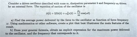 solved consider a driven oscillator described with mass m dissipation