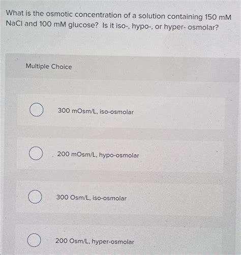 Solved What Is The Osmotic Concentration Of A Solution