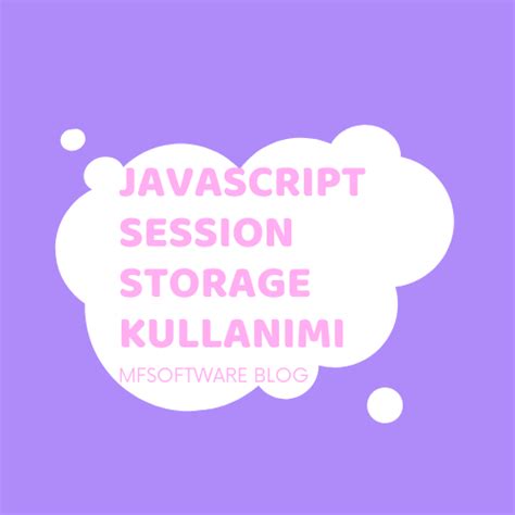 Javascript Sessionstorage Kullanımı Mfsoftware Blog