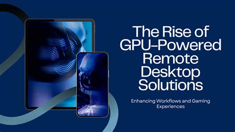 Title The Rise Of Gpu Powered Remote Desktop Solutions Enhancing