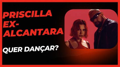 Priscilla Ex Alcântara Quer Dançar Youtube