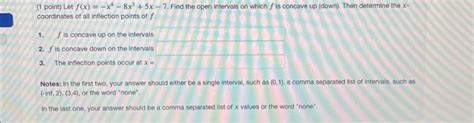 Solved Point Let F X −x4−8x3 5x−7 Find The Open Intervals