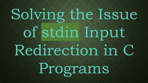 Solving The Issue Of Stdin Input Redirection In C Programs Youtube