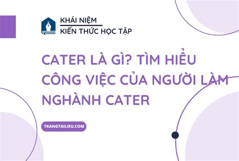 Cater Là Gì Tìm Hiểu Công Việc Của Người Làm Nghành Cater Trang Tài Liệu