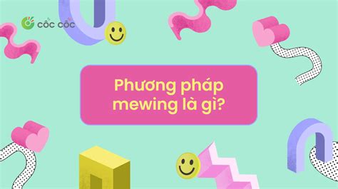 Mewing Là Gì Phương Pháp Mewing Thay đổi Khuôn Mặt Ra Sao