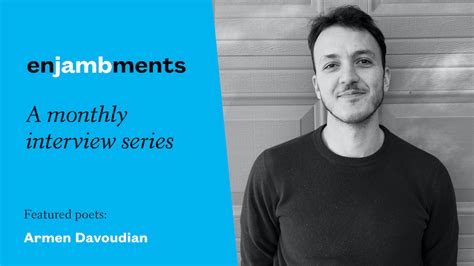 Enjambments Interview Armen Davoudian Academy Of American Poets