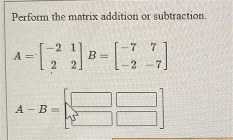 Answered Perform The Matrix Addition Or Subtraction 4 12 12 B A A B 7 Kunduz
