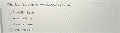 Solved What Is An Issue Almost Everyone Can Agree Ona