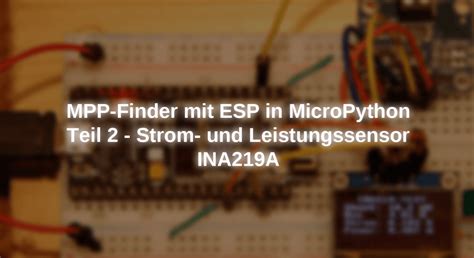 Mpp Finder With Esp In Micropython Part 2 Current And Power Sensor