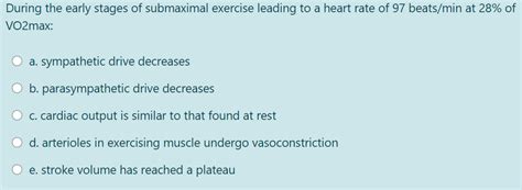 Solved During The Early Stages Of Submaximal Exercise