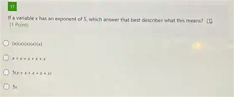 17 If A Variable X Has An Exponent Of 5 Which Answer That Best