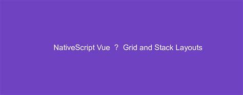 NativeScript Vue Grid And Stack Layouts