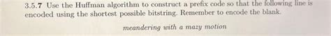 Solved 357 Use The Huffman Algorithm To Construct A Prefix