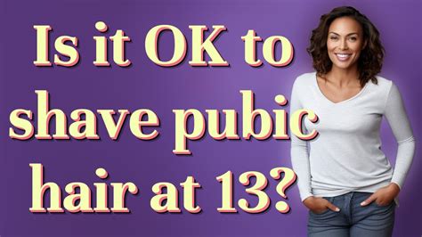 Is It Ok To Shave Pubic Hair At 13 Youtube