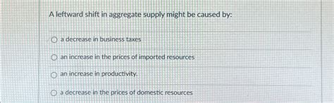 Solved A Leftward Shift In Aggregate Supply Might Be Caused