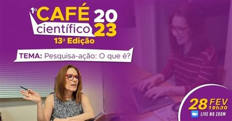 Café Científico Com Profª Drª Kathya Godoy E Prof Dr Ivo Sá 13ª Ed Pesquisa Ação Online