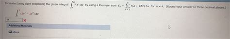 Solved Estimate Using Right Endpoints The Given Integral