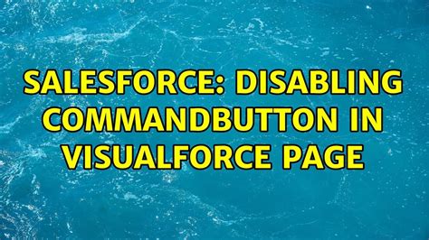 Salesforce Disabling Commandbutton In Visualforce Page 2 Solutions Youtube